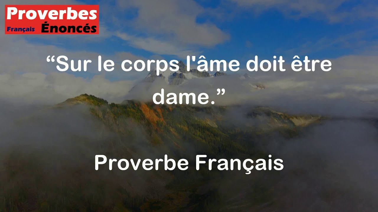 Proverbe Français - Sur le corps l'âme doit être dame. - YouTube