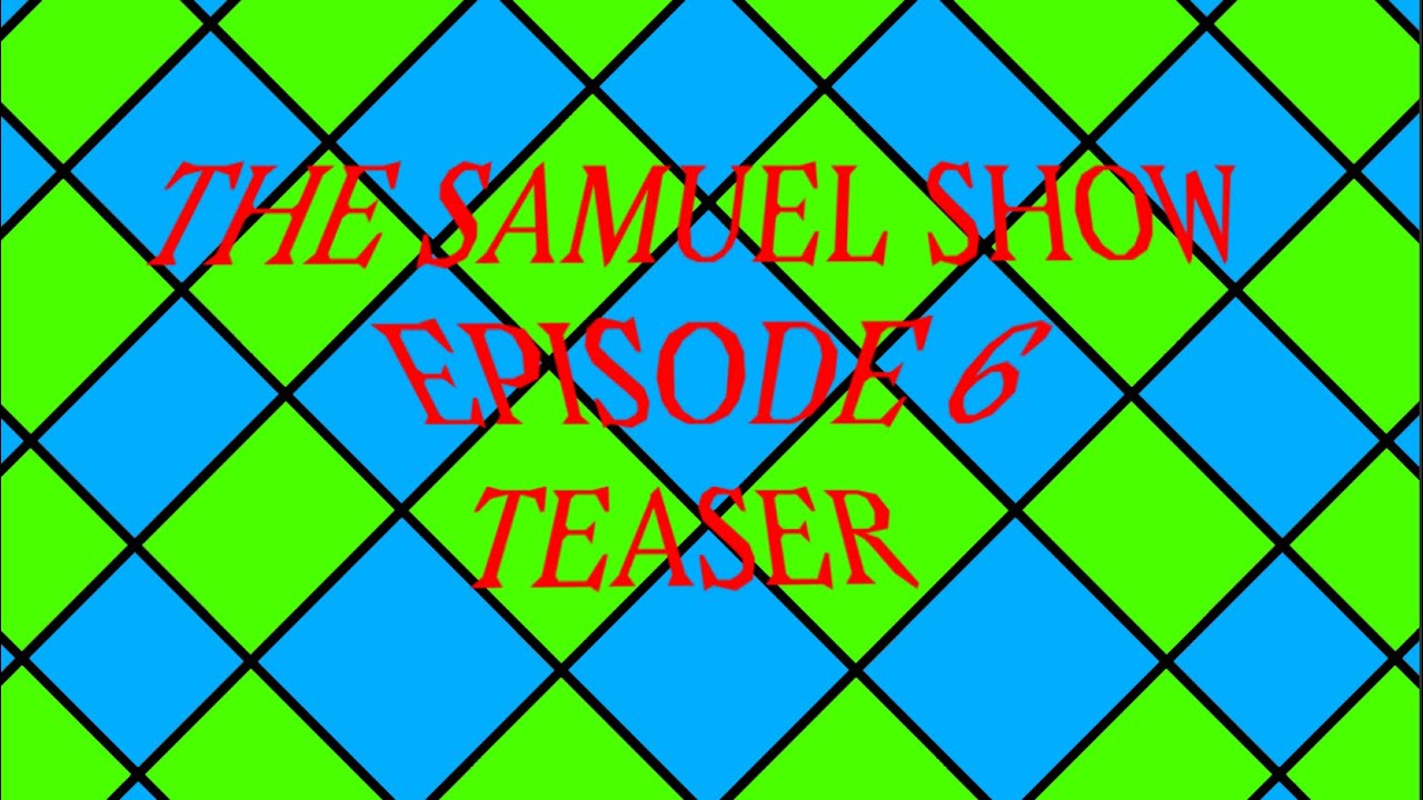 The Samuel Show episode 6 teaser 3 - YouTube