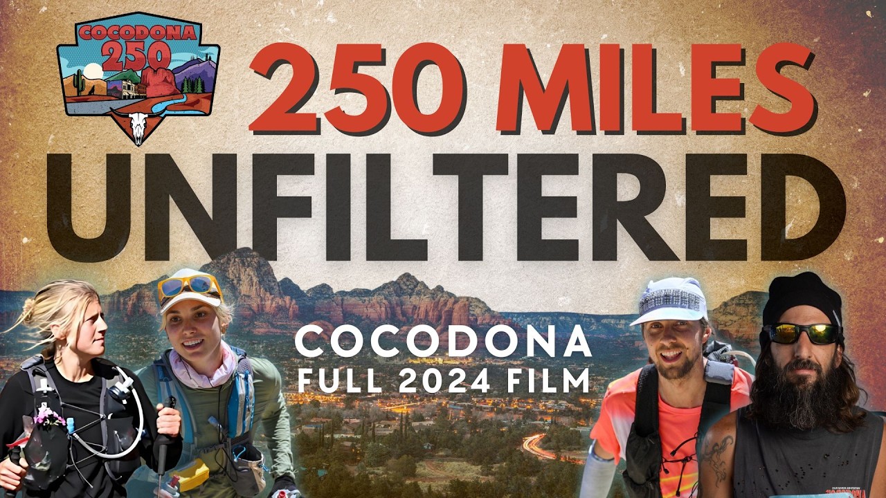 250 Miles Unfiltered | A Raw Look at the Cocodona 250 Mile Ultra ...