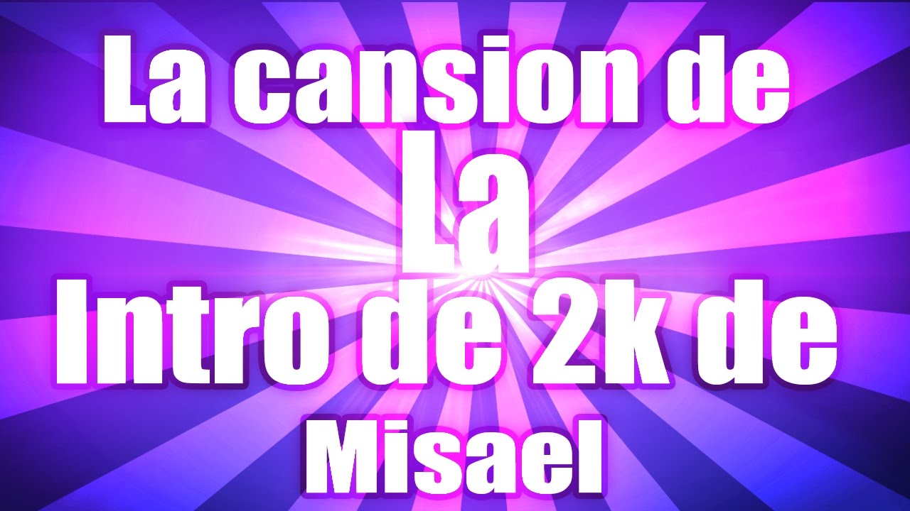 CANISON DE LA INTRO DE LOS 2K DE Misael17 - YouTube