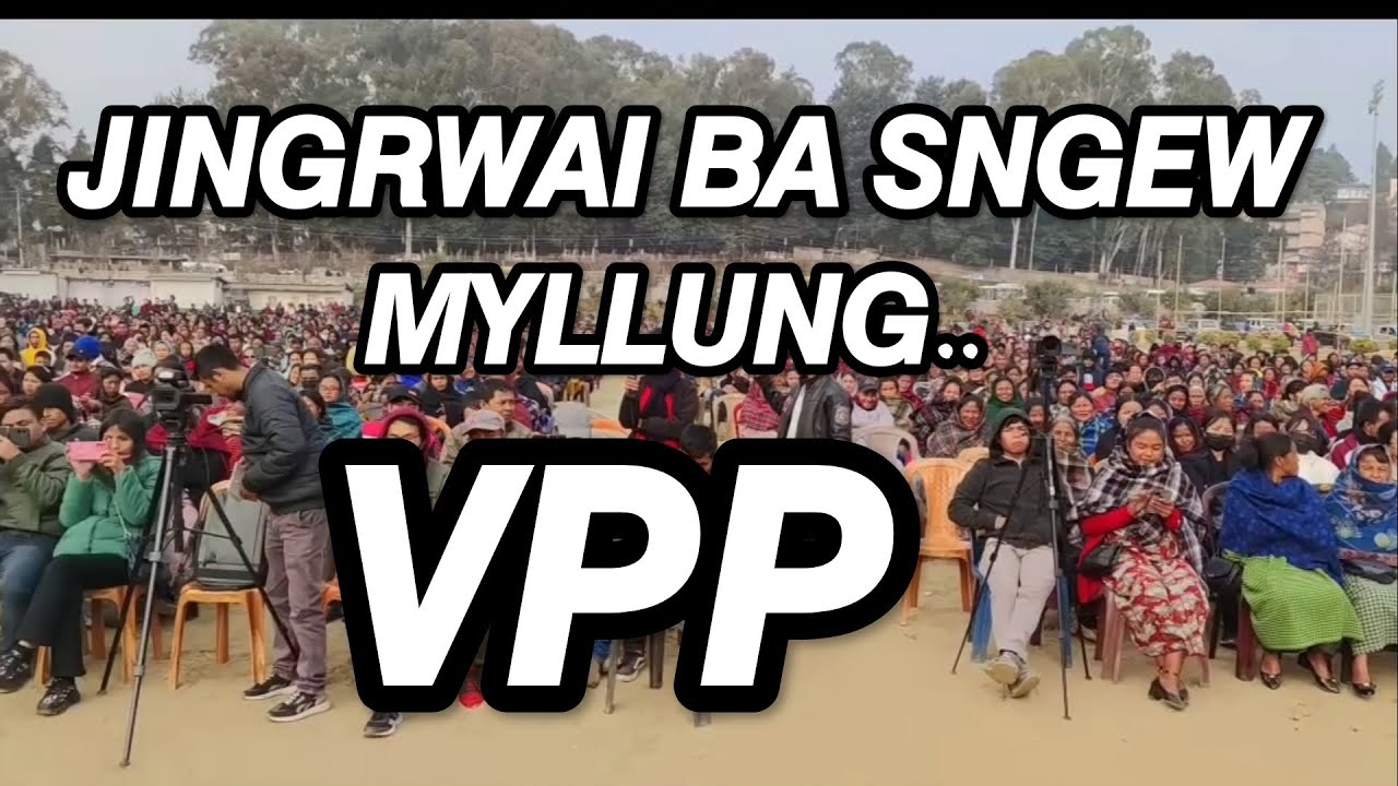 Jingrwai ieit Ri ba sngew myllung jong ka Party VPP - YouTube