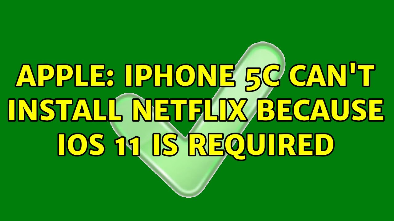 Apple IPhone 5c Can t Install Netflix Because IOS 11 Is Required YouTube apple-iphone-5c-can-t-install-netflix-because-ios-11-is-required-youtube