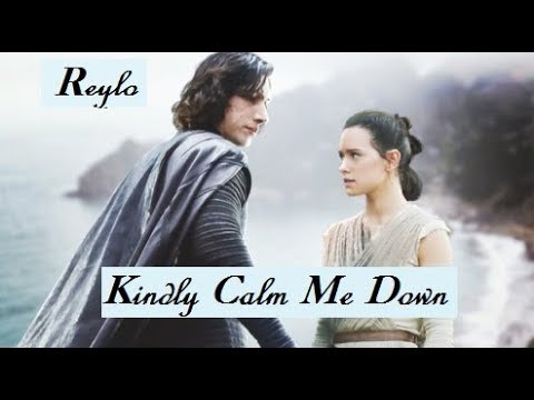 Reylo || Kindly Calm Me Down {TFA + TLJ} - YouTube