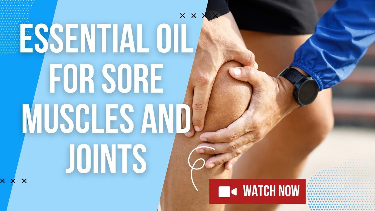 Essential Oils for Sore Muscles and Joints - YouTube