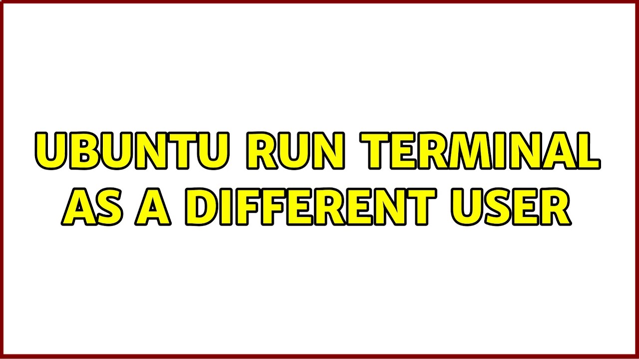 Ubuntu Run Terminal As A Different User YouTube Ubuntu Run Terminal As A Different User YouTube