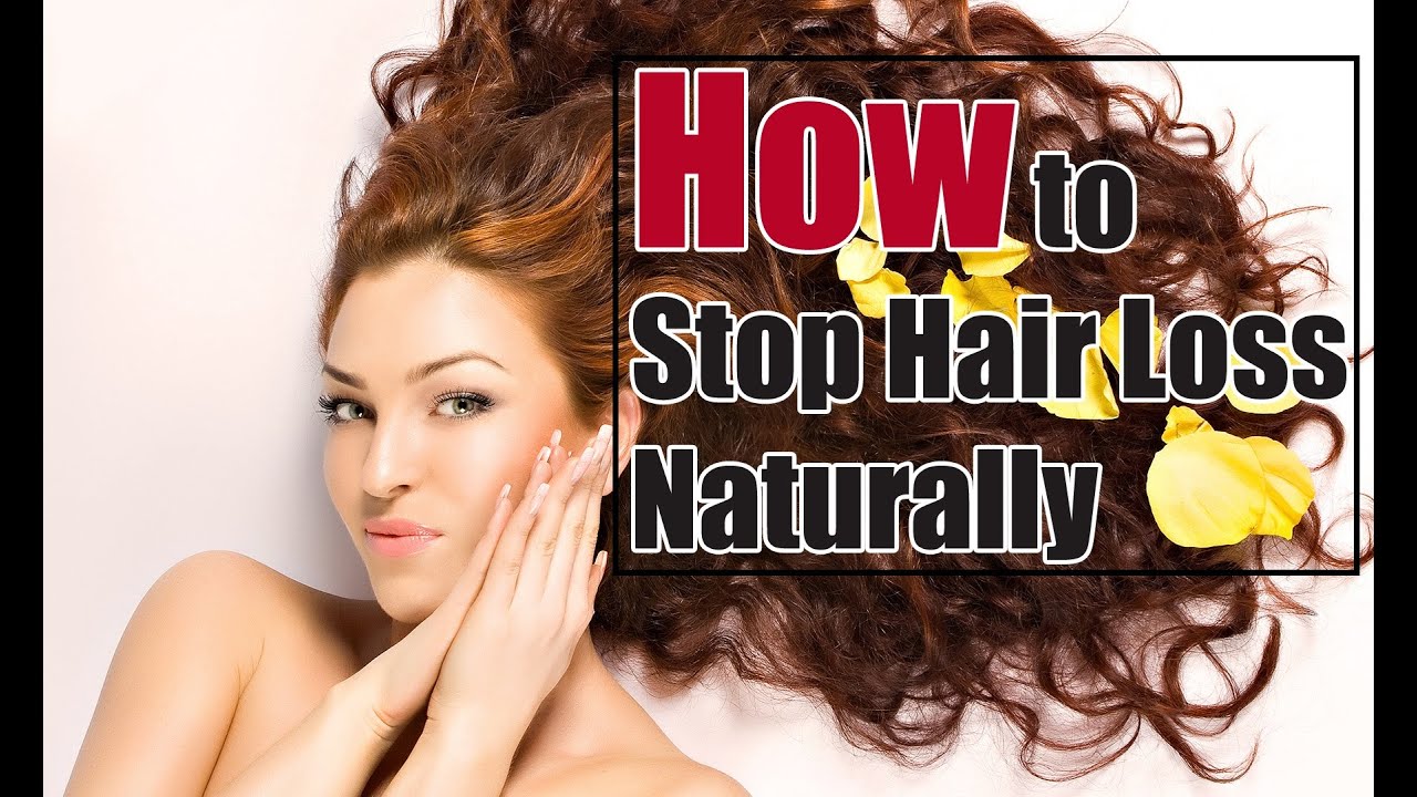 Prevent Hair Loss How To Stop Hair Loss Naturally Youtube
