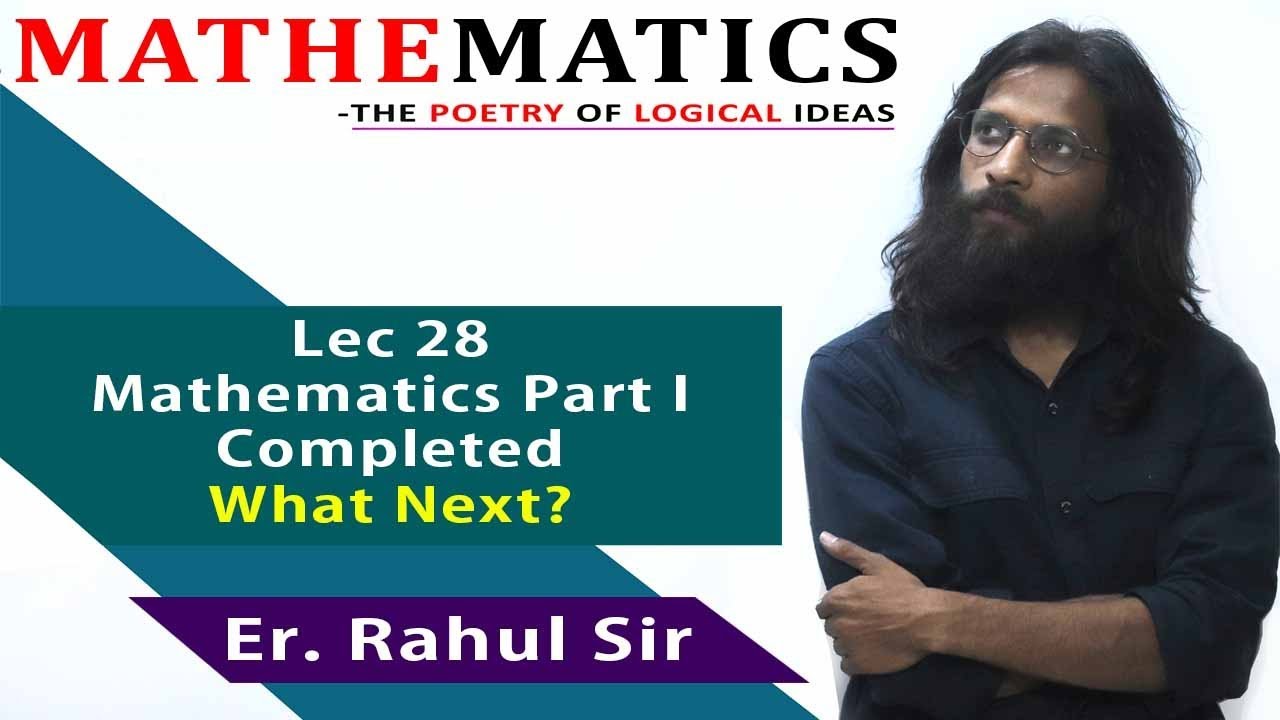 Lecture 28 Mathematics Part I Completed | What Next ?? - YouTube