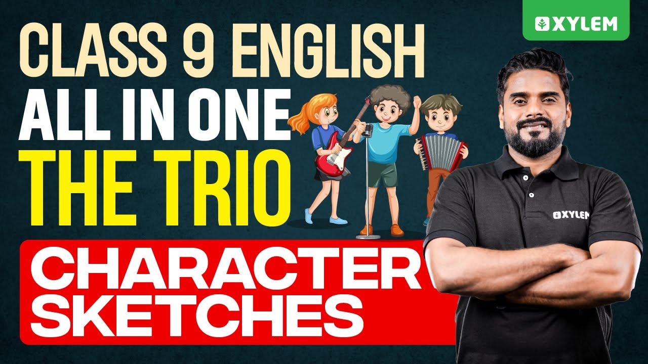 Class 9 English - All In One - The Trio - Character Sketches | Xylem ...