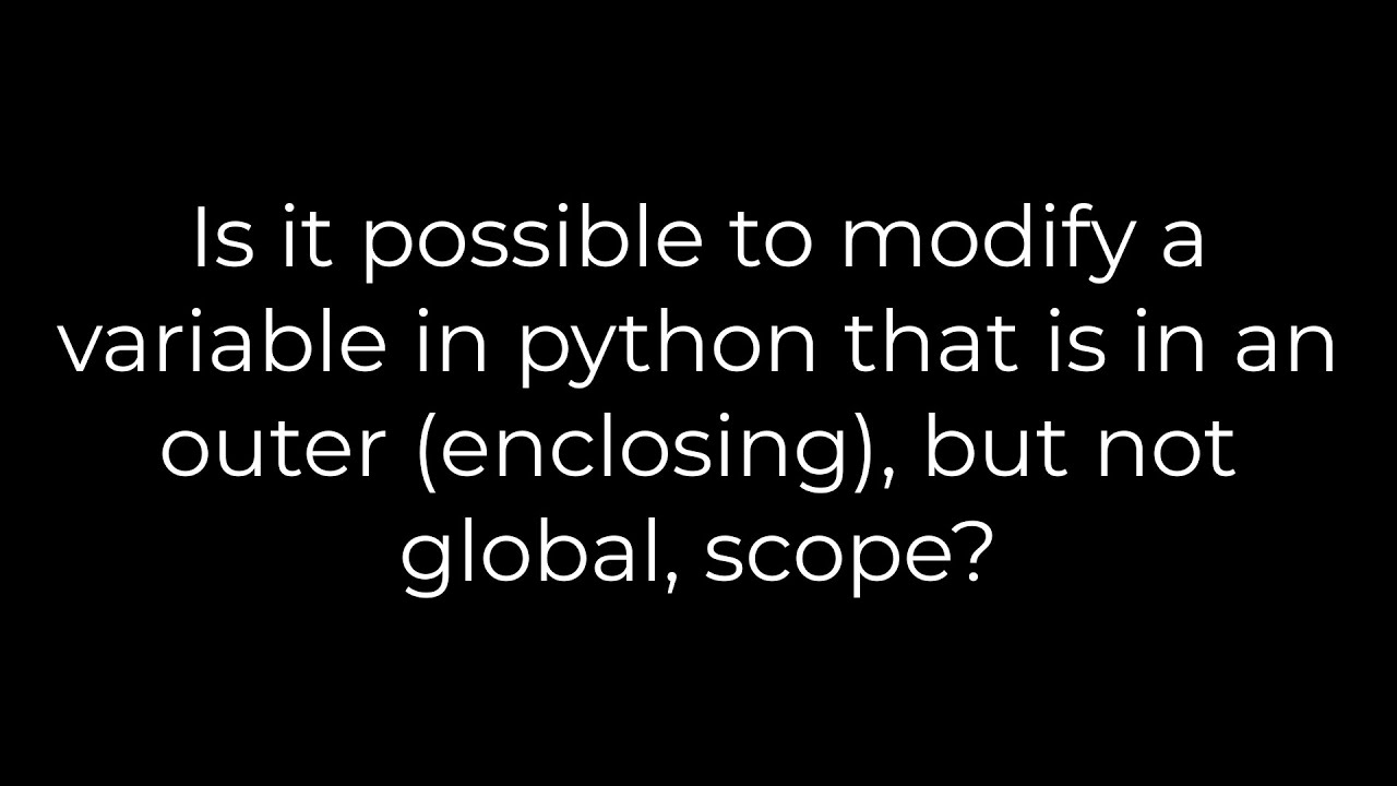 Python Is It Possible To Modify A Variable In Python That Is In An 7311