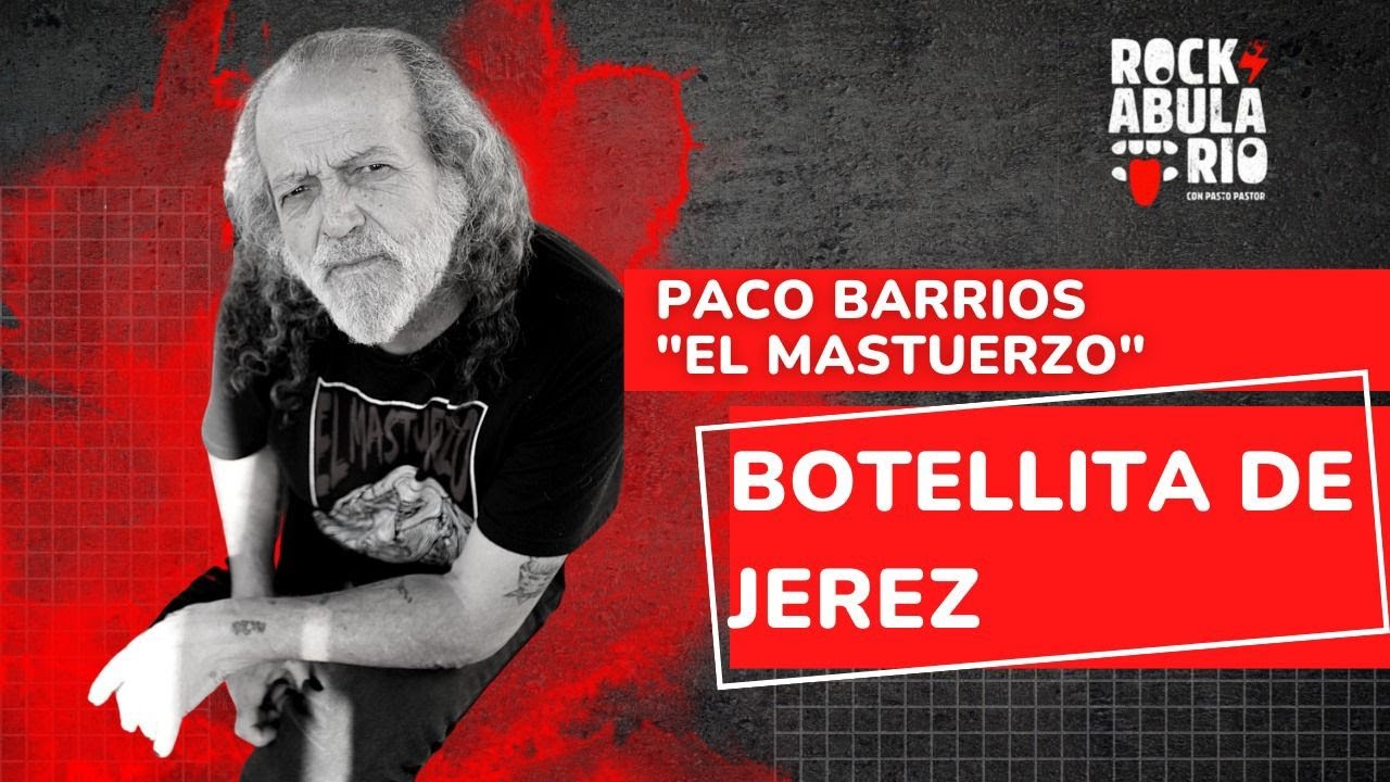 PACO BARRIOS (EL MASTUERZO) | BOTELLITA DE JEREZ VIDA E HISTORIA ...