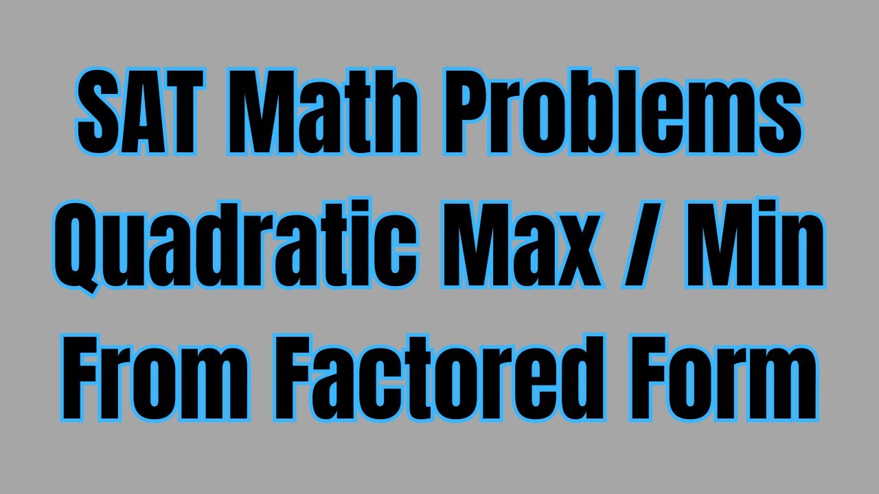 SAT Math Problems - Quadratic Max / Min - YouTube