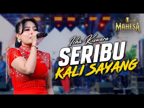 POWER FULL !! ICHA KISWARA - SERIBU KALI SAYANG | MAHESA MUSIC LIVE KRAMAT TEGAL