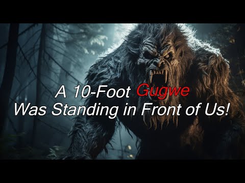 A 10-Foot Gugwe Was Standing in Front of Us! - My Paranormal Experience ...