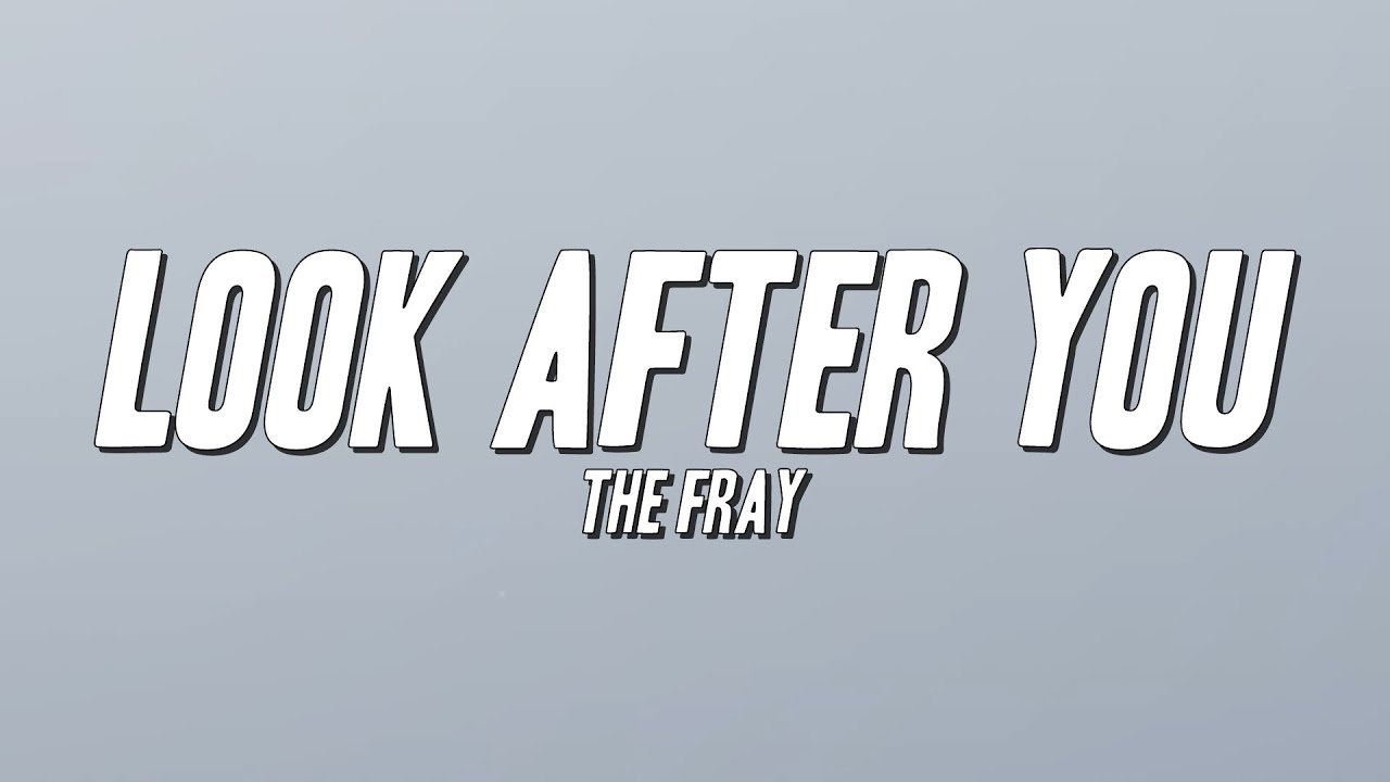 The Fray - Look After You (Lyrics) - YouTube