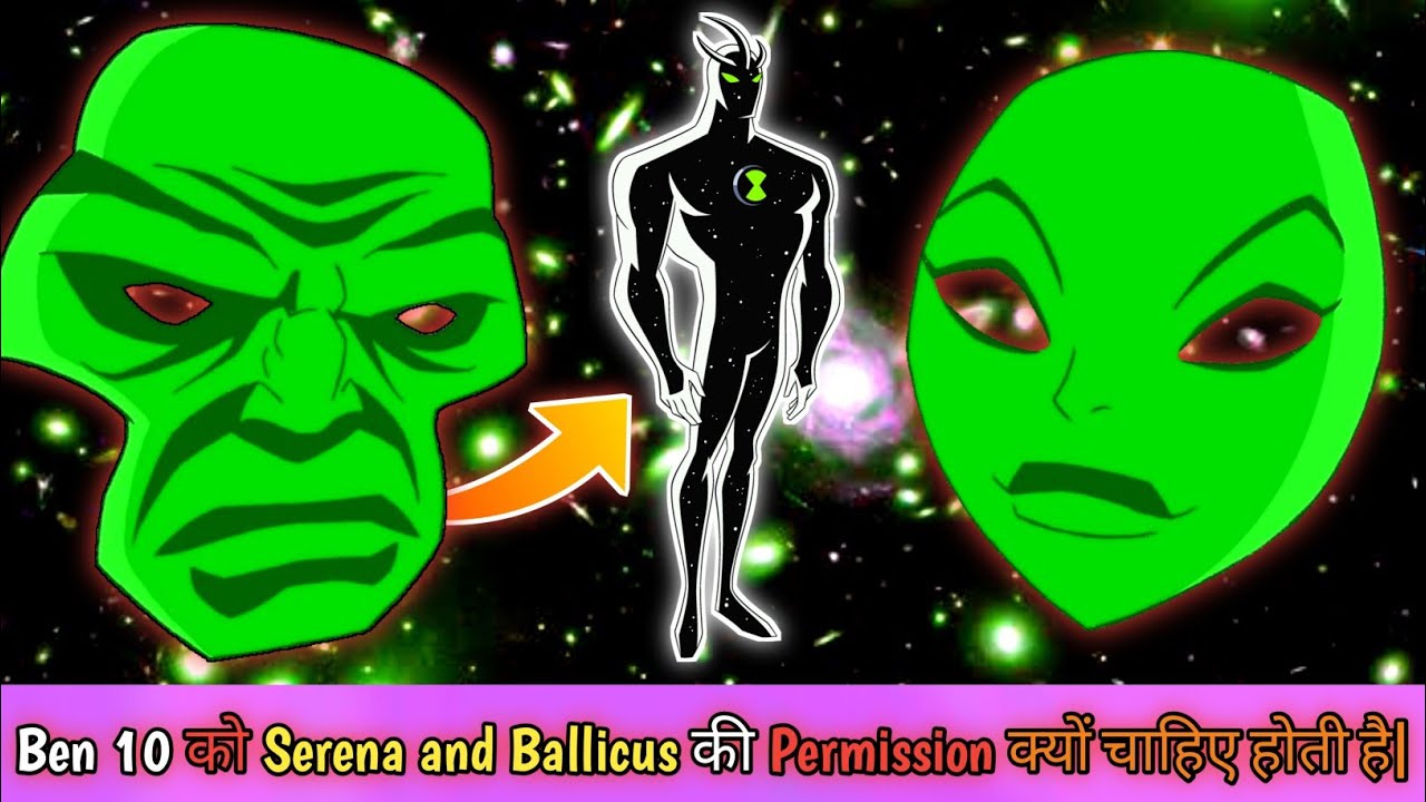 Why Ben 10 need permission of Serena and Ballicus to use Alien X power ...