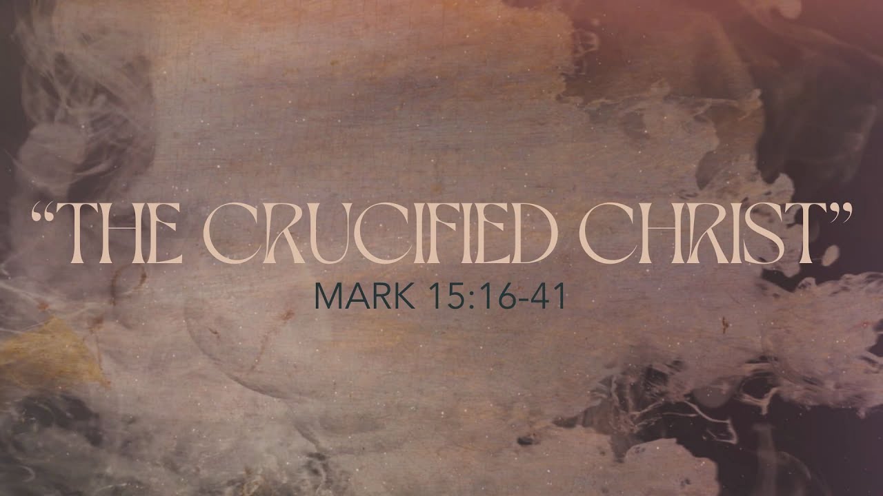 "The Crucified Christ" Mark 15:16-41 | Art Reyes - YouTube