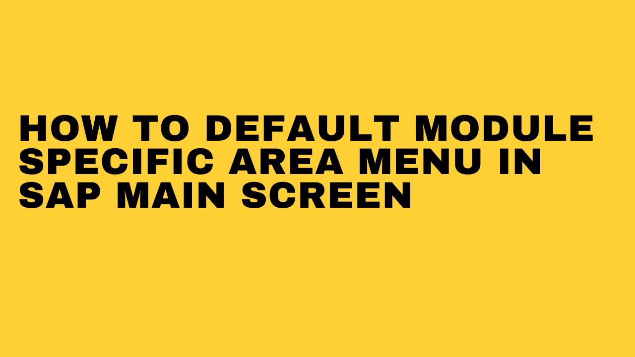 MODULE SPECIFIC AREA MENU IN SAP MAIN SCREEN - YouTube