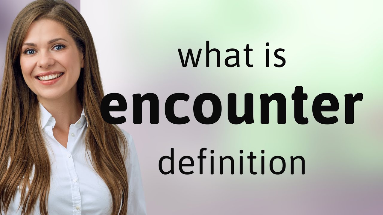 Encounter — definition of ENCOUNTER - YouTube