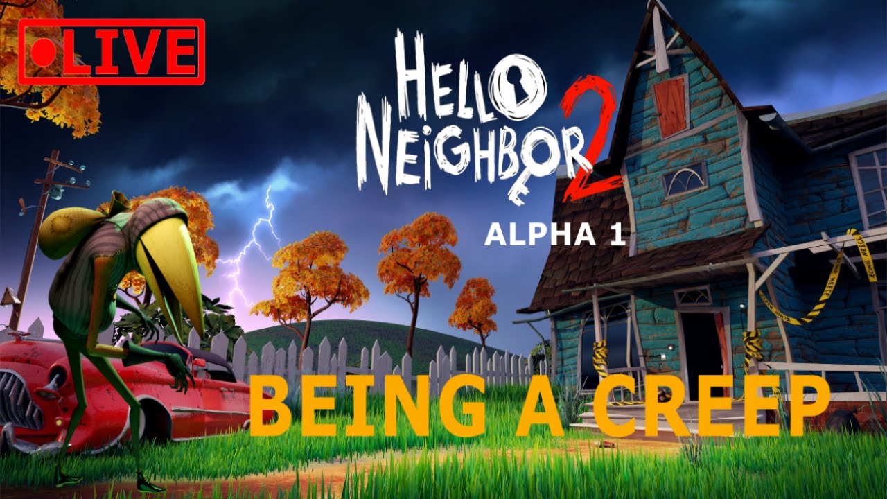 LIVE // Being a Creep In Hello Neighbor 2 Alpha 1! - YouTube