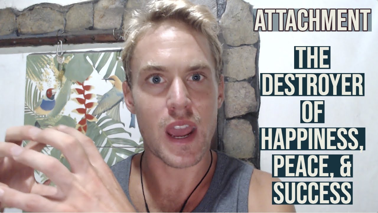 Attachment - The Destroyer Of Happiness, Peace, & Success - YouTube