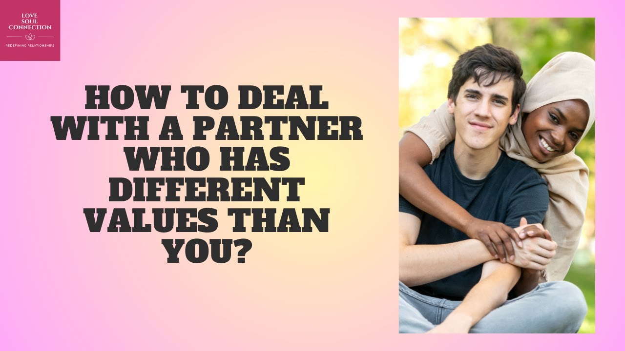 How to deal with a partner who has different values than you? - YouTube