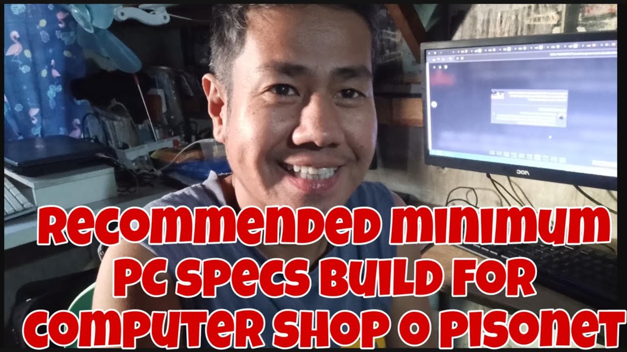 RECOMMENDED MINIMUM PC SPECS FOR COMPUTER SHOP O PISONET O INTERNET ...
