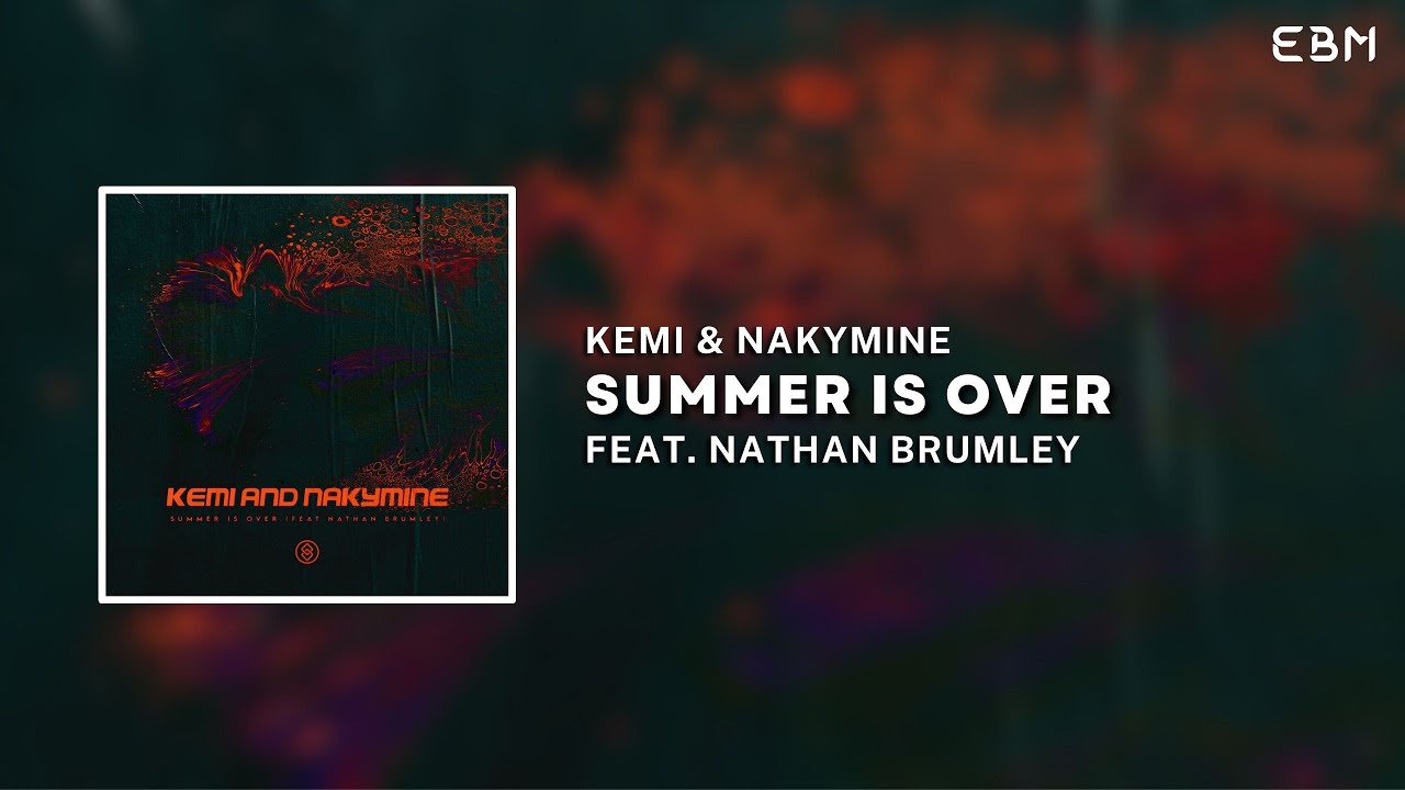 Kemi & Nakymine Feat. Nathan Brumley - Summer Is Over (Extended Mix ...