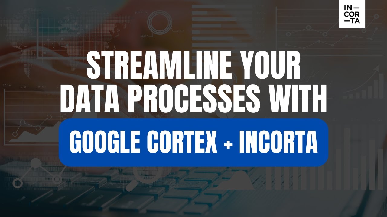 Streamline Your Data Processes with Google Cortex + Incorta - YouTube
