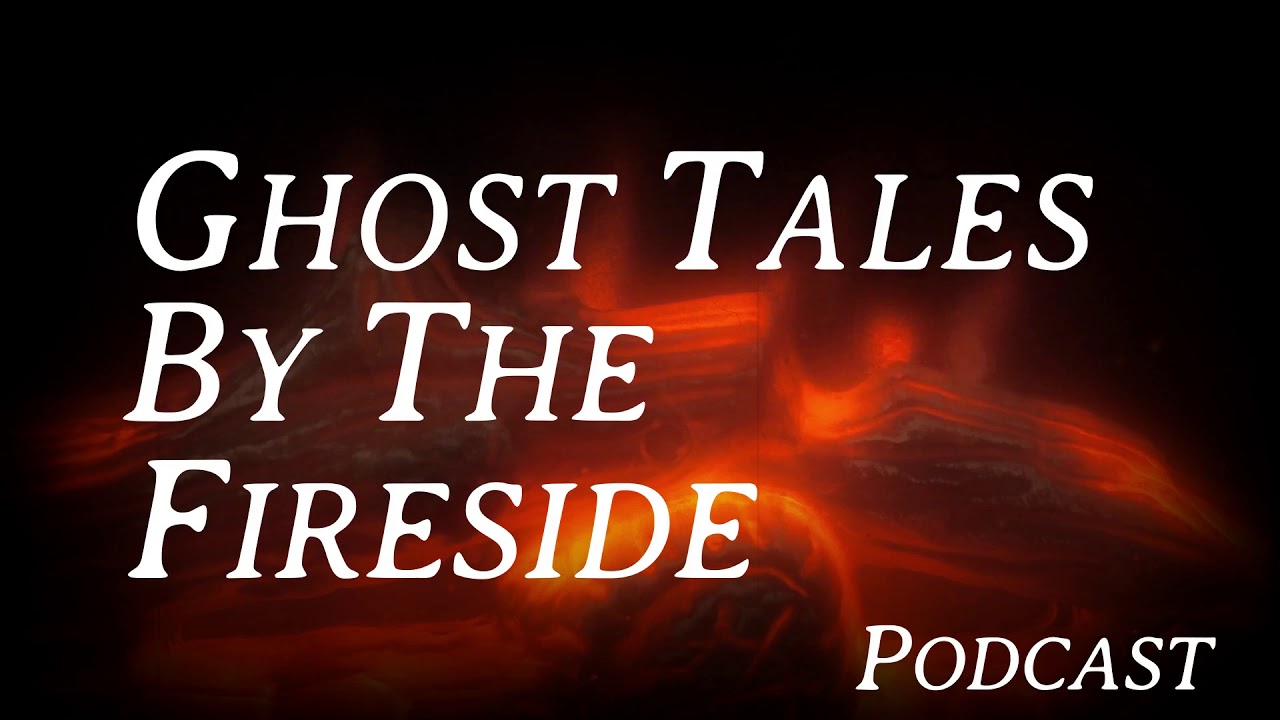 Podcast Trailer - Ghost Tales by the Fireside - True Ghost Stories ...