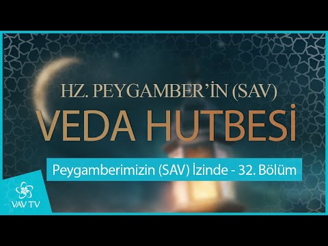 Hz. Peygamber'in (S.A.V.) Veda Hutbesi ve Evrensel Mesajları | Peygamberimizin İzinde (32. Bölüm)