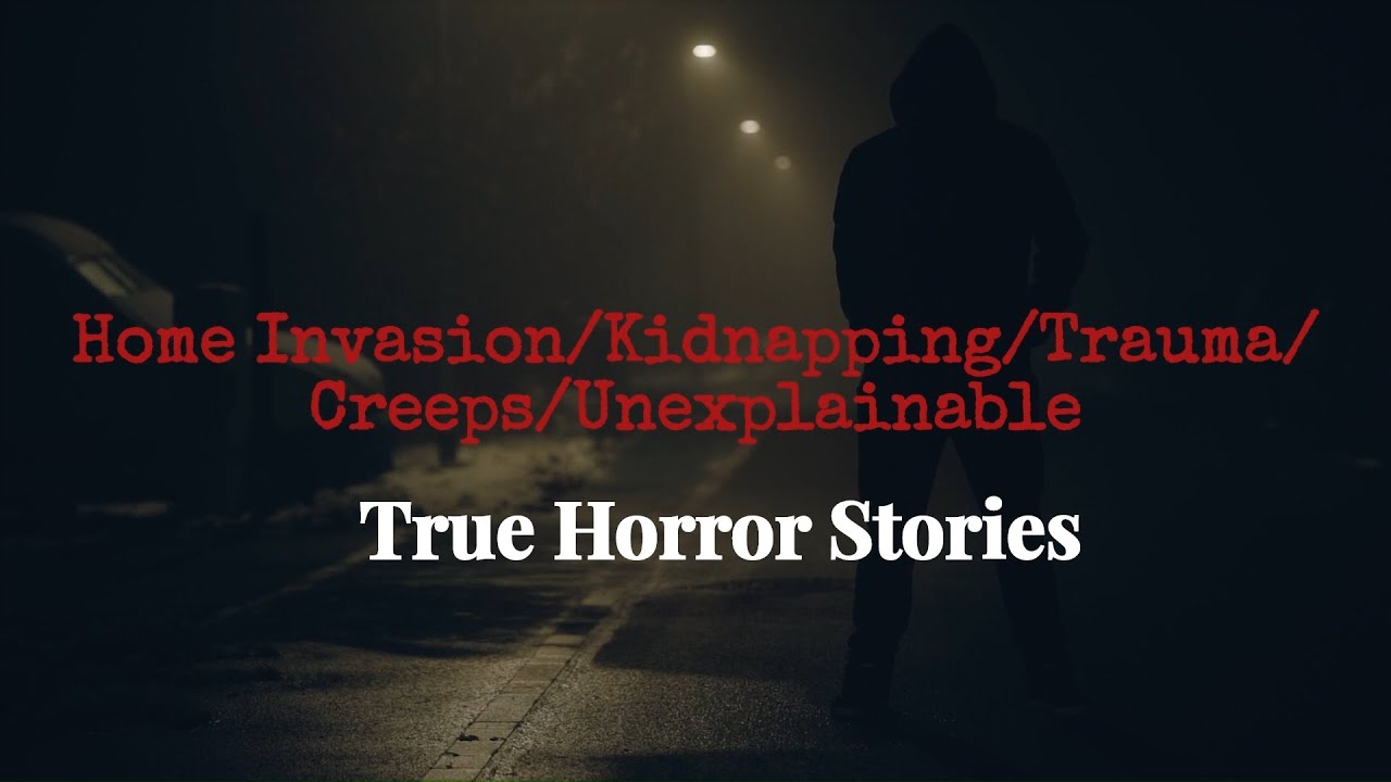 5 True Disturbing Home invasion, kidnapping, Trauma, Creeps ...