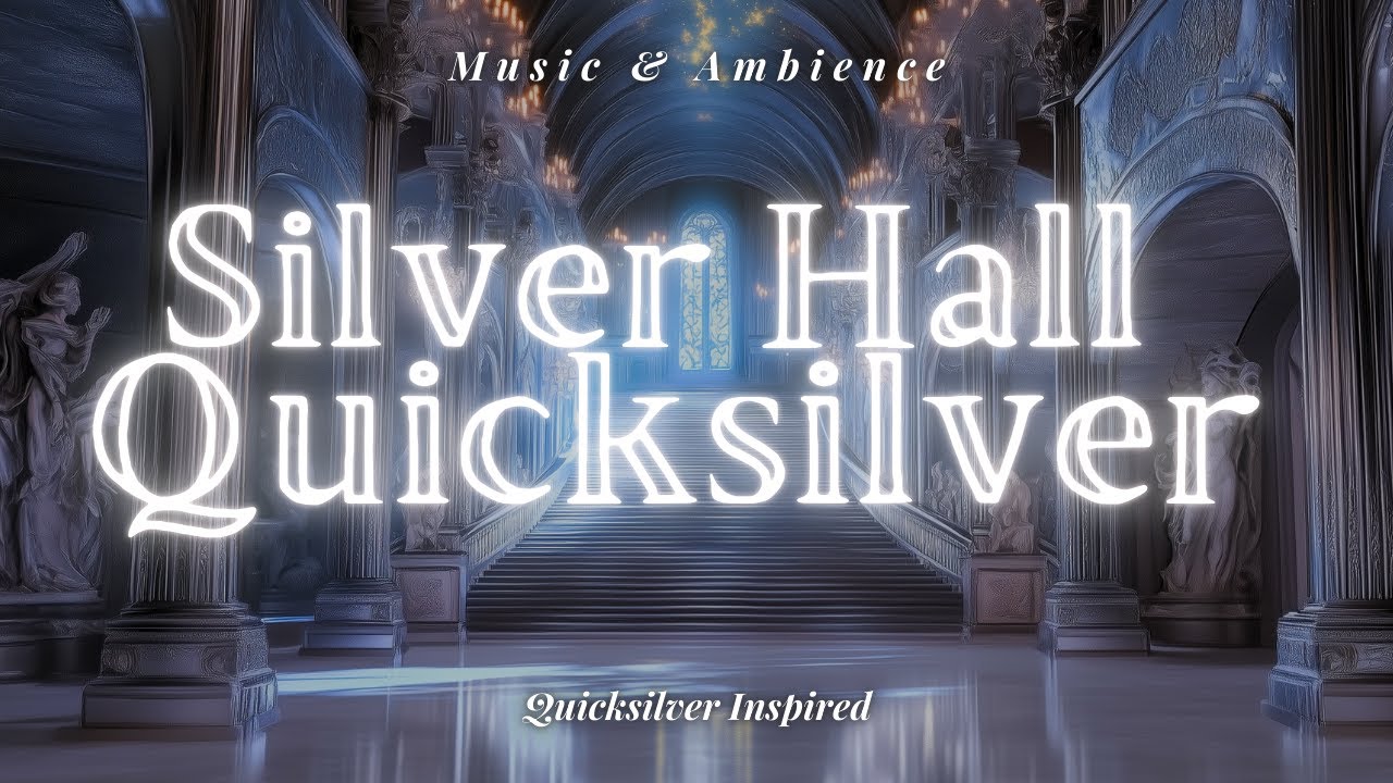 QUICKSILVER: The Silver Hall | Grand Fantasy Ambience for Reading (4K ...