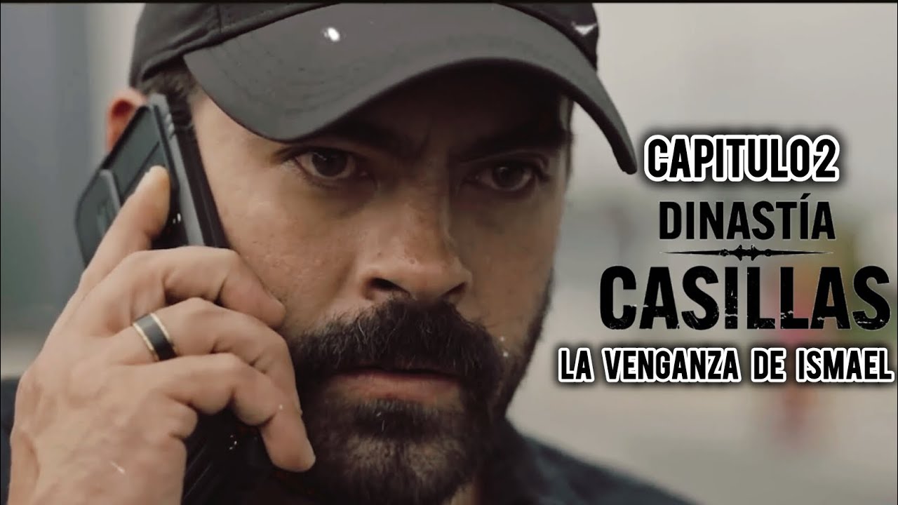 LA DINASTIA CASILLAS CAPITULO 2 "LA VENGANZA DE ISMAEL" - YouTube