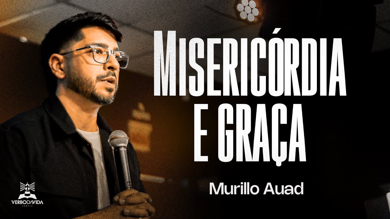 A Diferença entre Misericórdia e Graça | Pastor Murillo Auad | Verbo ...