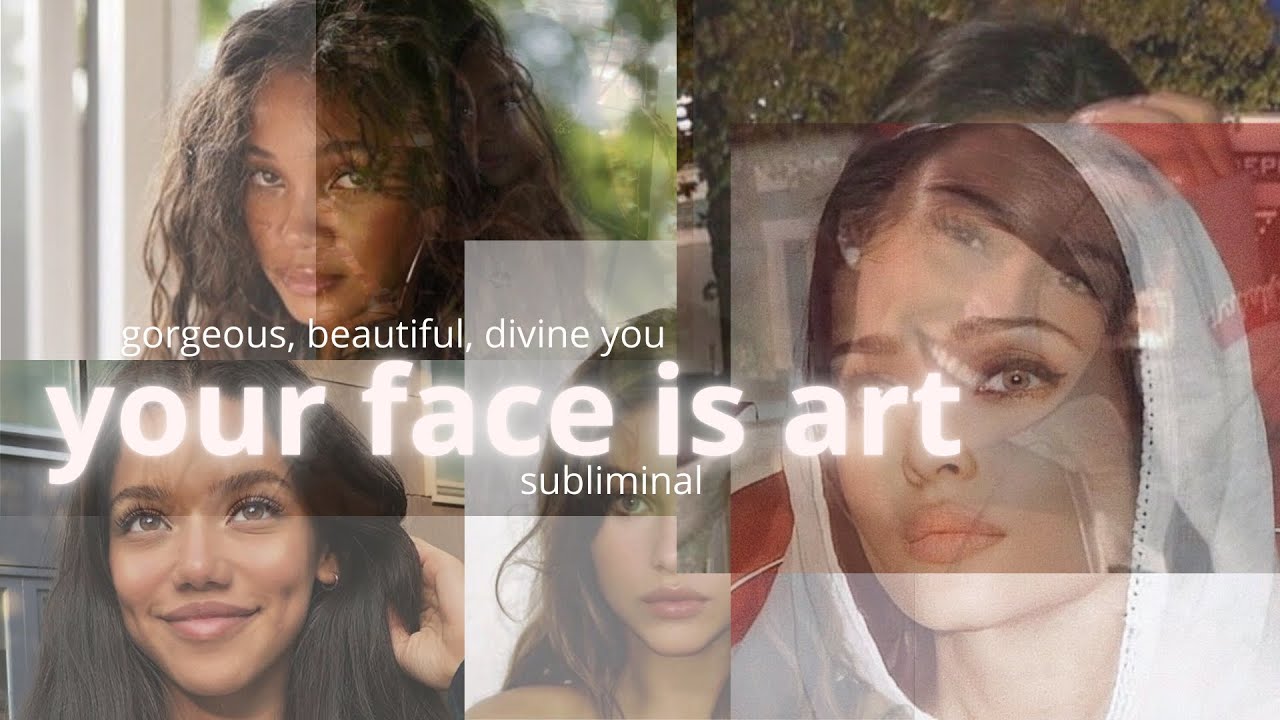 your face is art [extraordinary beautiful face subliminal] - YouTube