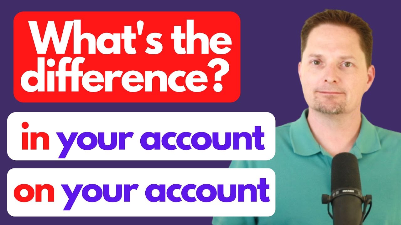 WHAT'S THE DIFFERENCE BETWEEN "IN" OR "ON" MY ACCOUNT?/PREPOSITIONS "ON ...