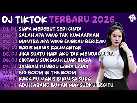 DJ TIKTOK TERBARU 2026🎵DJ SIAPA MEREBUT SERI CINTA🎵DJ SALAH APA YANG TAK KUMAAFKAN🎵FULL ALBUM