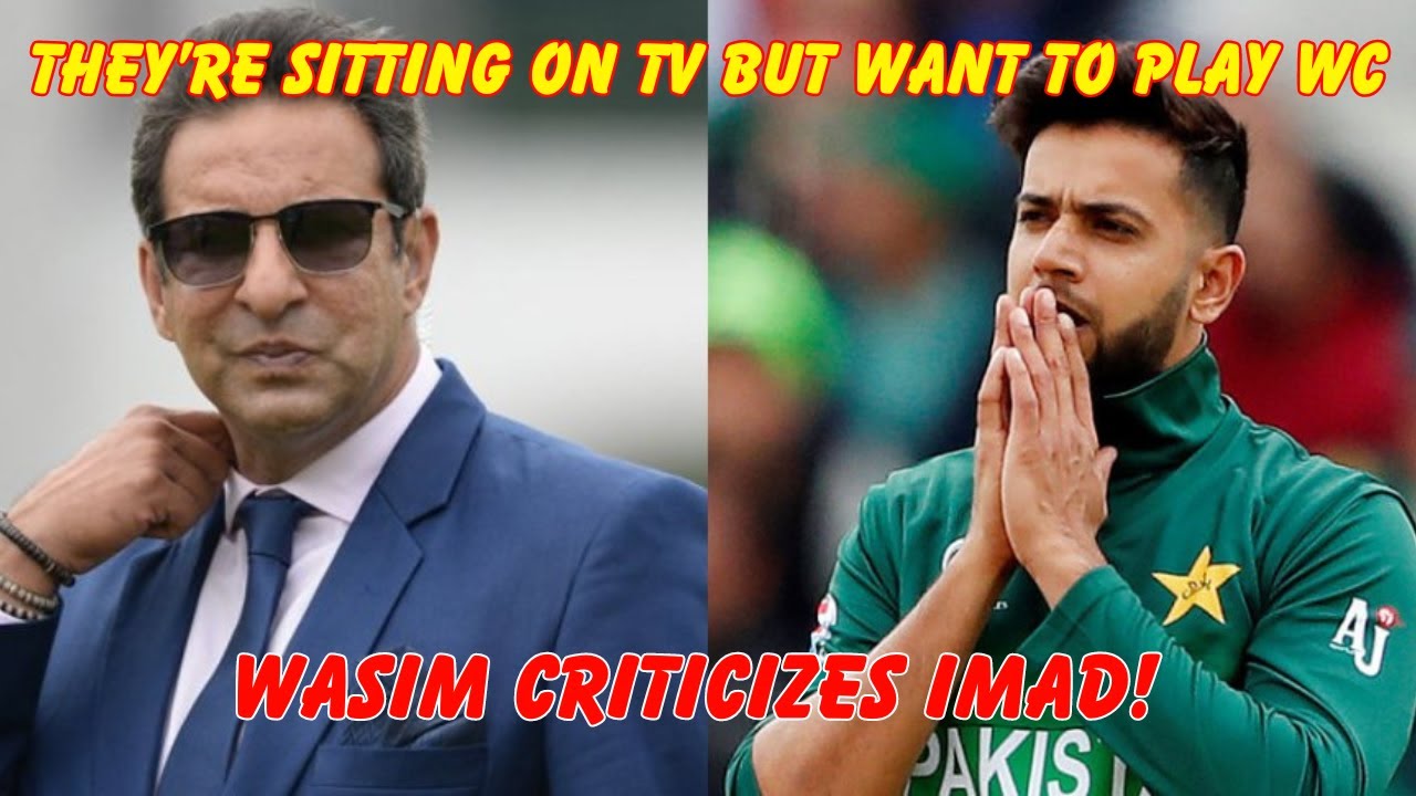 ‘They’re sitting on TV but want to play World Cup' Wasim blasts Imad ...