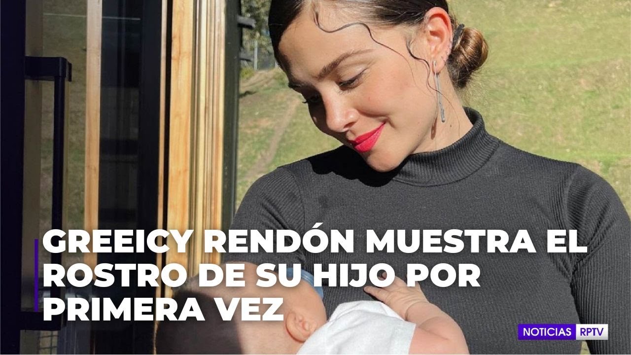 Greeicy Rendón muestra el rostro de su hijo por primera vez | Noticias ...