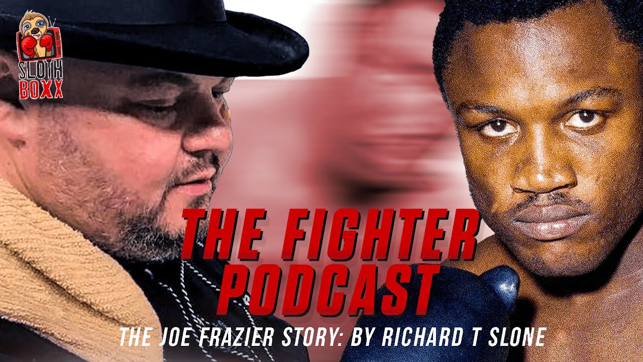 Slothboxx's The Fighter Podcast: Richard T Slone: The Joe Frazier Story ...