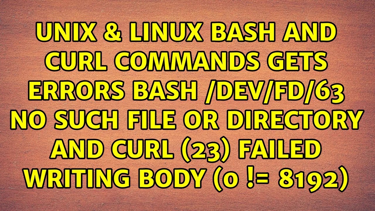 Bash And Curl Commands Gets Errors Bash Devfd63 No Such File 7115