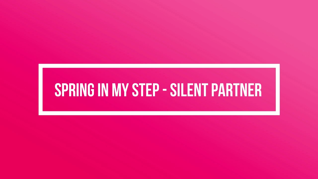 Spring in my step - Silent Partner - SEM DIREITOS AUTORAIS - YouTube
