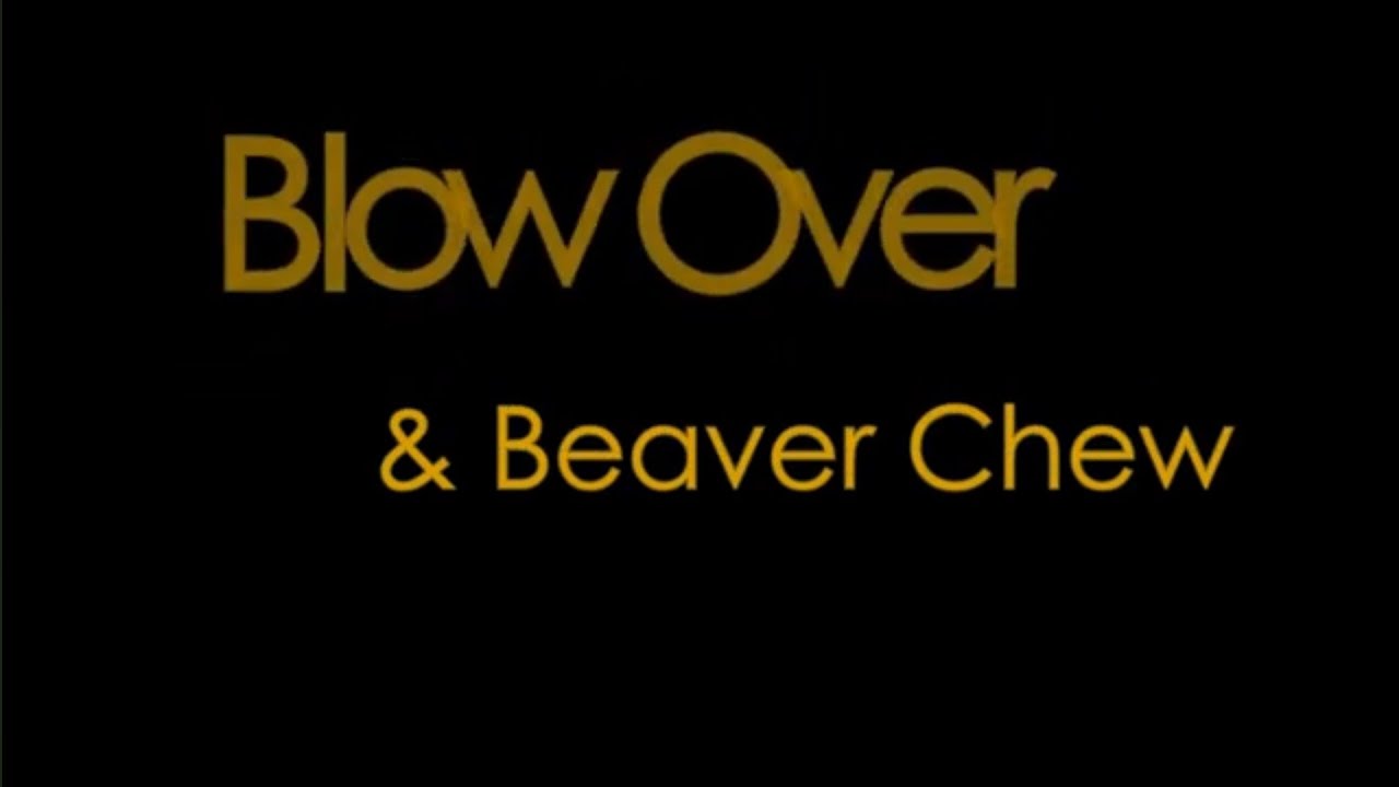 Blow Over & Beaver Chew - YouTube