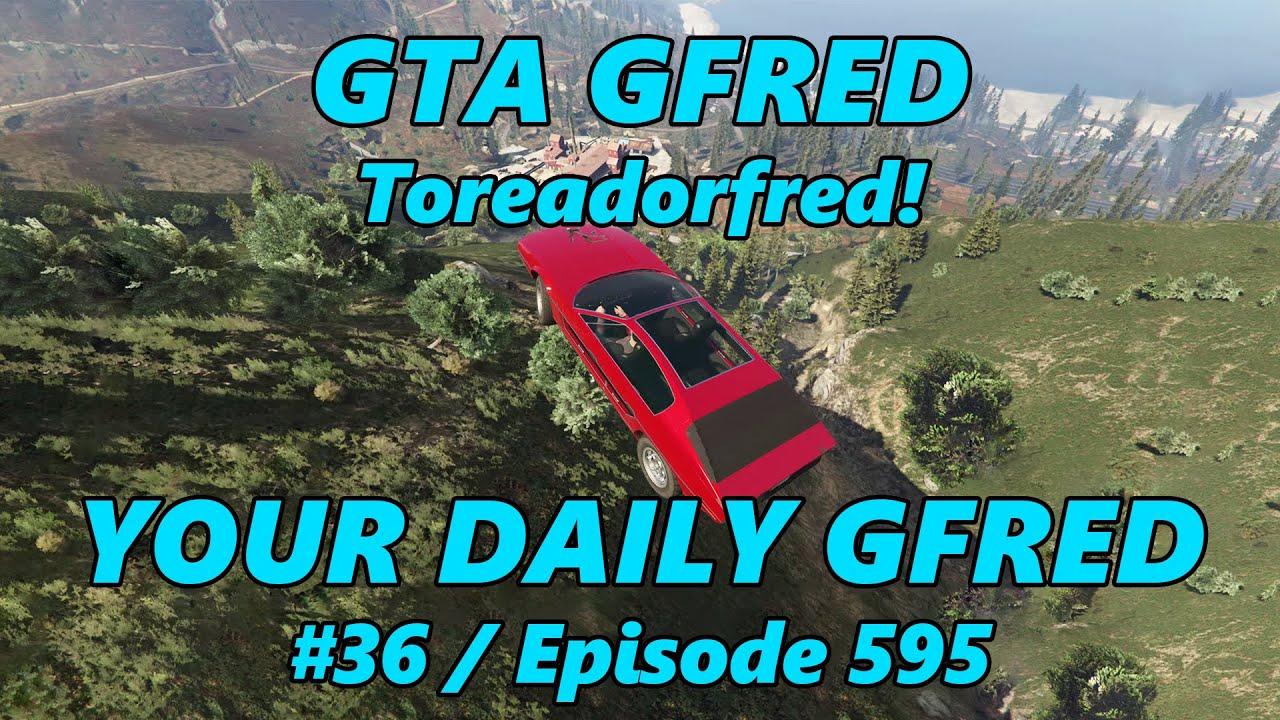 Toreadorfred! (Rocketfred IV) - GTA 5 Gfred #12 (№187) / Your Daily ...