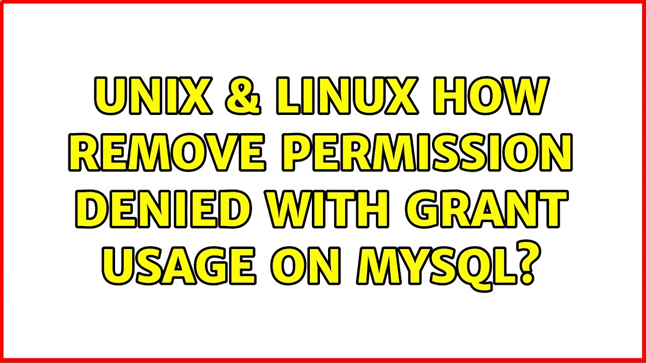 Unix Linux How Remove Permission Denied With GRANT USAGE ON Mysql unix-linux-how-remove-permission-denied-with-grant-usage-on-mysql