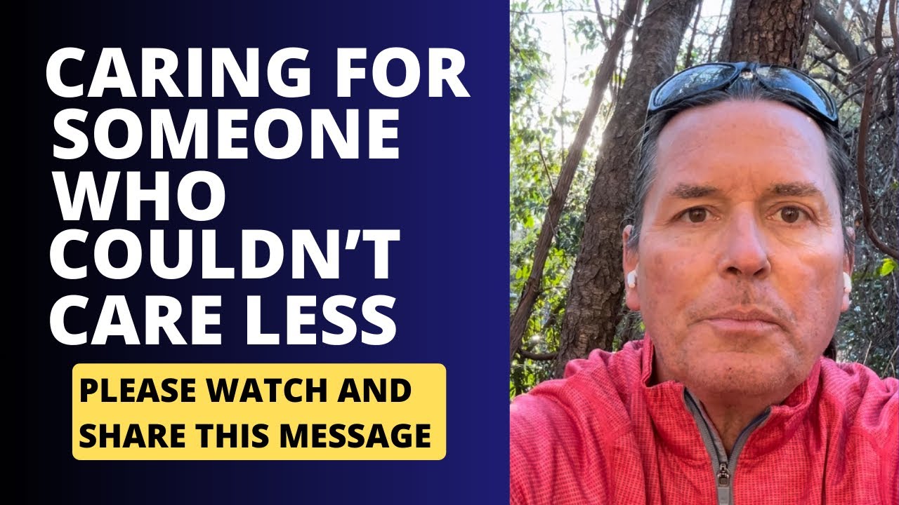 CARING FOR SOMEONE WHO COULDN’T CARE LESS - YouTube