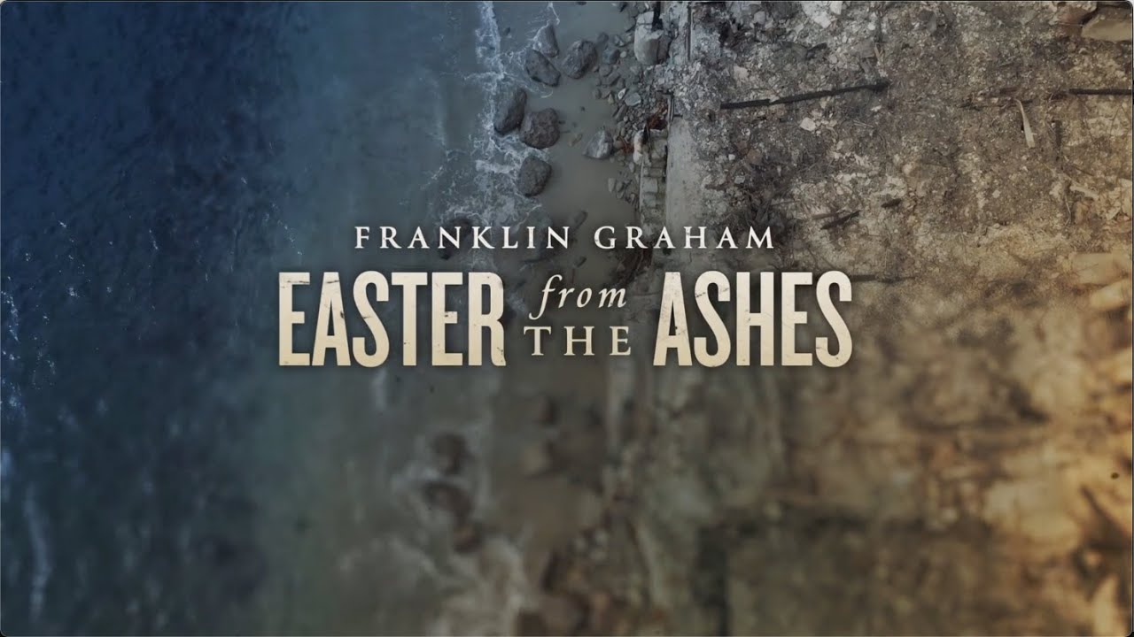 Franklin Graham: Easter from the Ashes - - Bible Portal