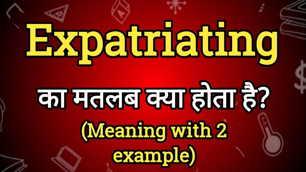 Expatriating Meaning in Hindi | Expatriating Ka Matlab kya Hota hai ...