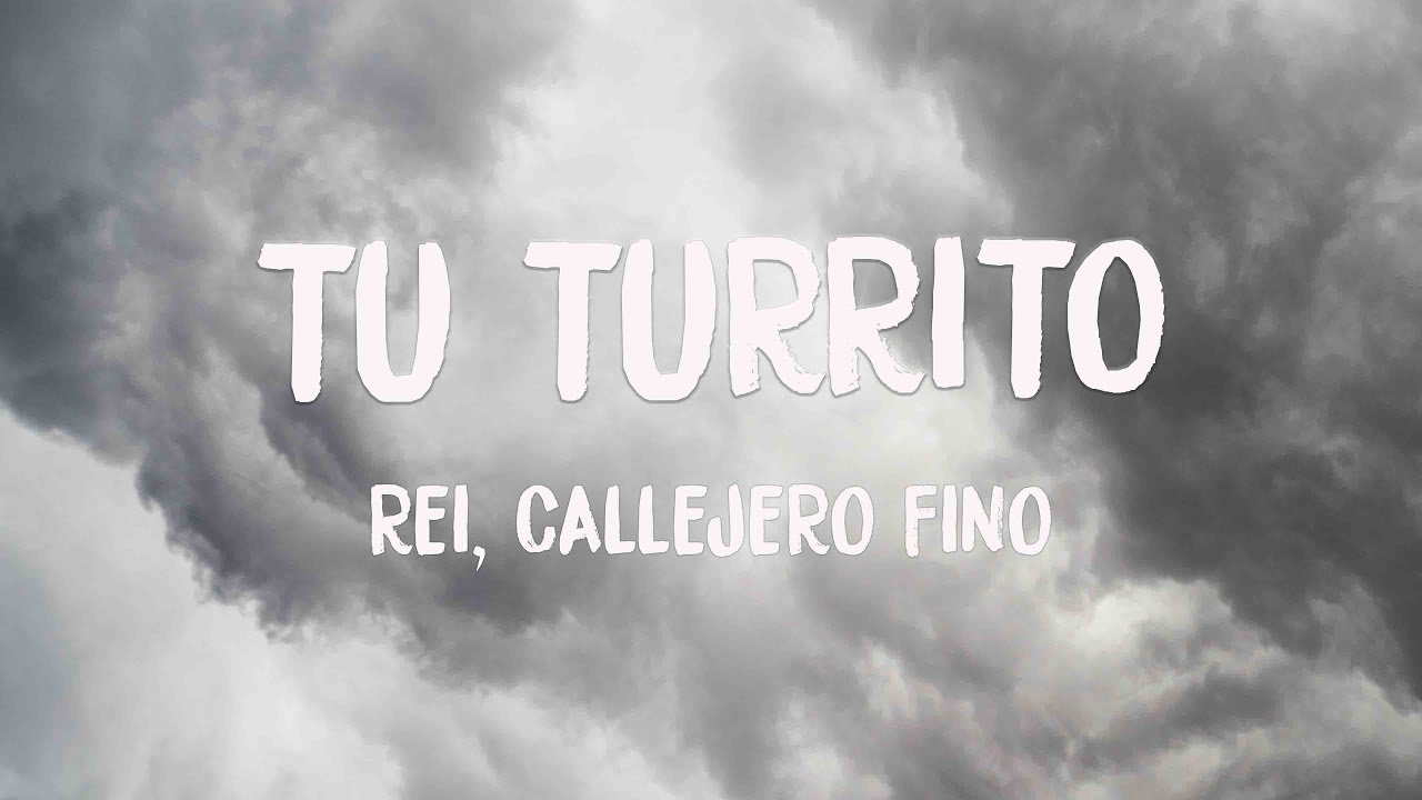 Tu Turrito - Rei, Callejero Fino [Lyrics Video] 🦀 - YouTube