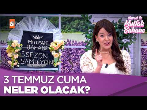 3 Temmuz Perşembe neler olacak? - Nursel ile Mutfak Bahane